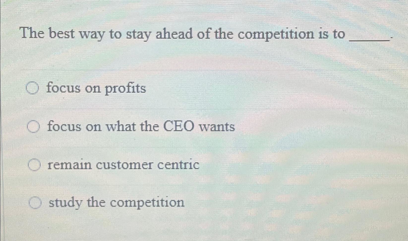 Solved The best way to stay ahead of the competition is | Chegg.com