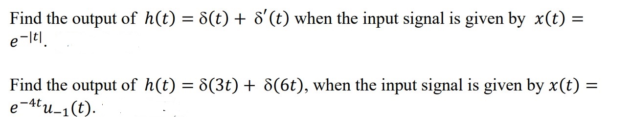 Solved Find the output of h(t)=δ(t)+δ'(t) ﻿when the input | Chegg.com