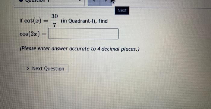 Solved If cot(x)=730 (in Quadrant-I), find cos(2x)= (Please | Chegg.com