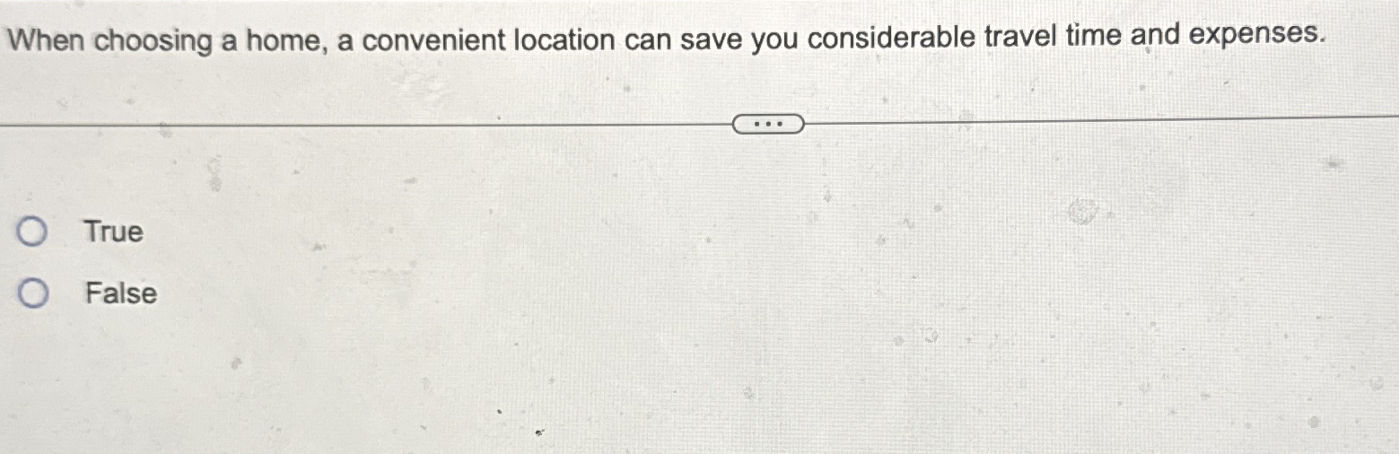 Solved When choosing a home, a convenient location can save | Chegg.com
