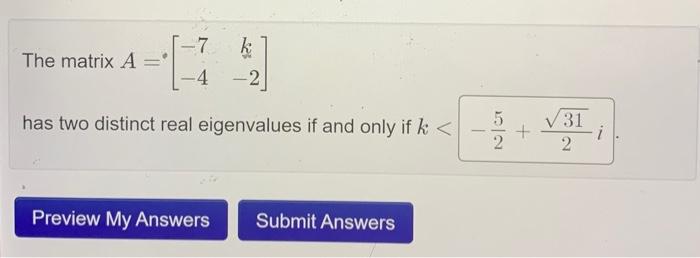 Solved The matrix A=⋅[−7−4k−2] has two distinct real | Chegg.com
