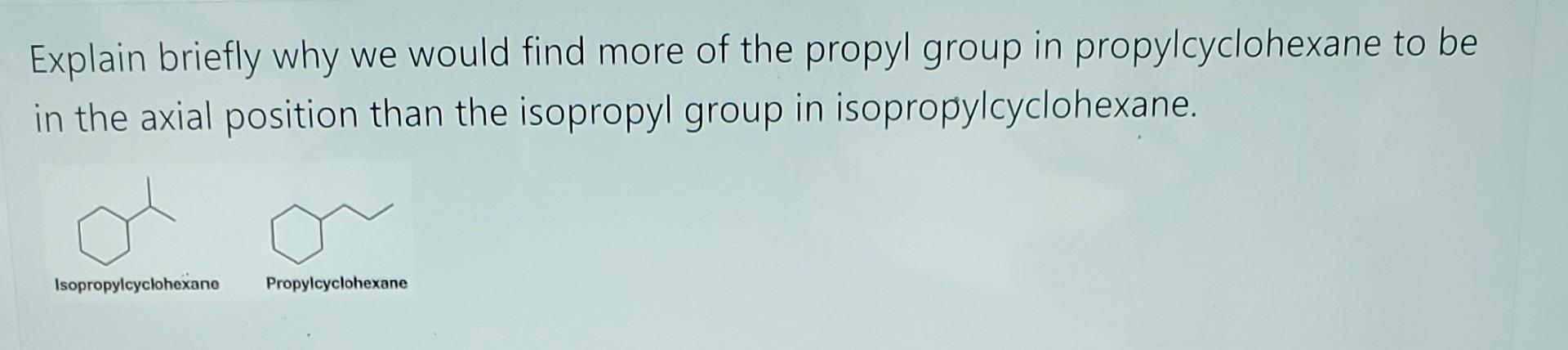 Solved Explain briefly why we would find more of the propyl | Chegg.com