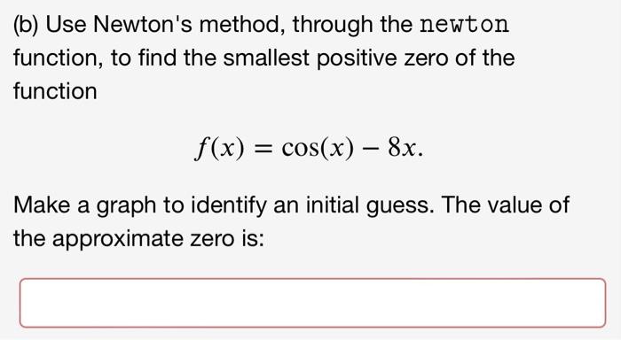 Solved (b) Use Newton's method, through the newton function, | Chegg.com