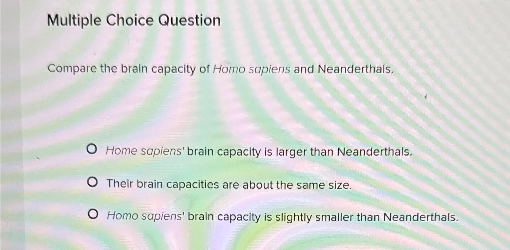 Solved Multiple Choice QuestionCompare the brain capacity of | Chegg.com