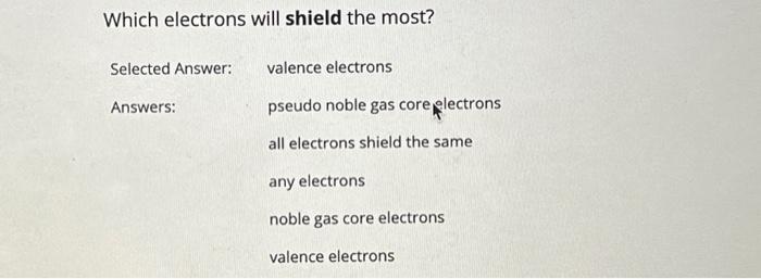 Solved Which electrons will shield the most? Selected | Chegg.com