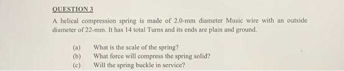 Solved QUESTION 3 A helical compression spring is made of | Chegg.com