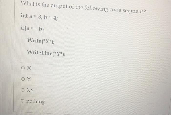 Solved What is the output of the following code segment? | Chegg.com