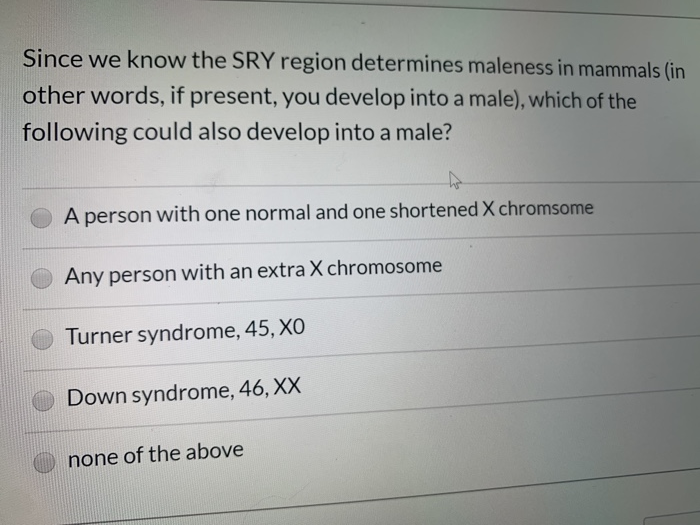 Solved Since we know the SRY region determines maleness in | Chegg.com