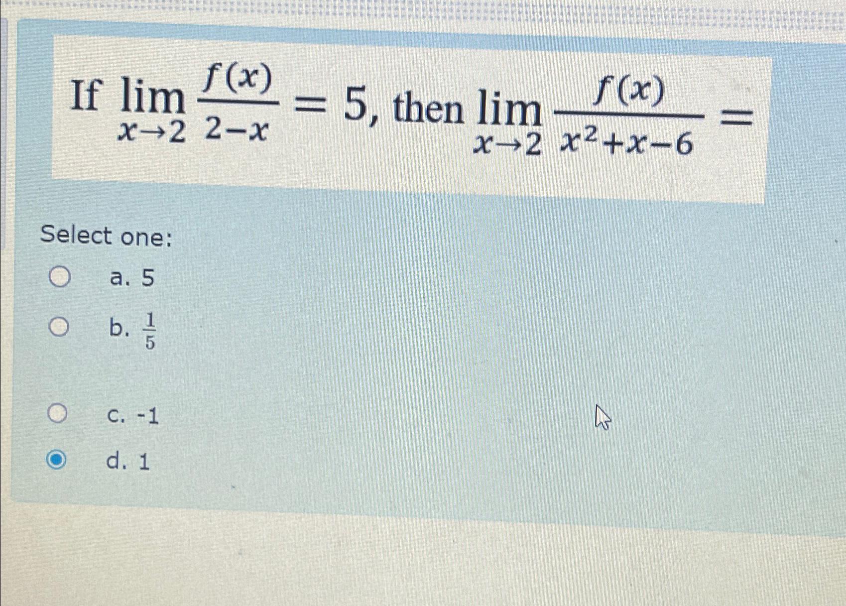 Solved If limx→2f(x)2-x=5, ﻿then limx→2f(x)x2+x-6=Select | Chegg.com