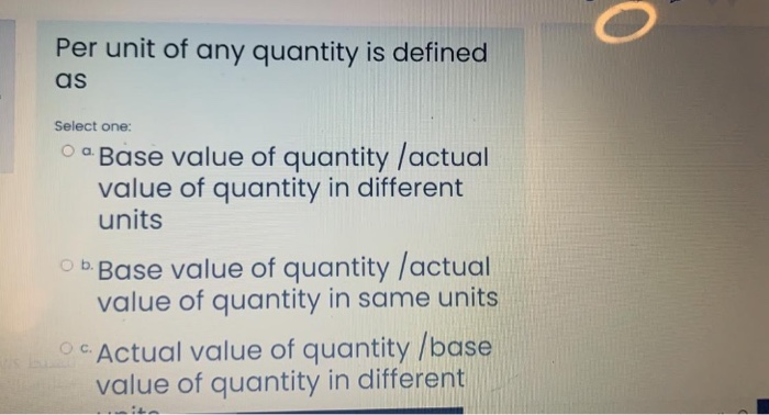 Solved Per unit of any quantity is defined as Select one: O | Chegg.com
