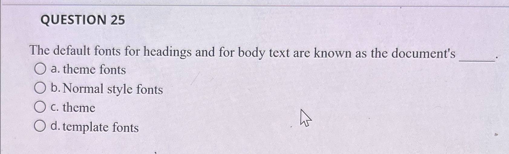 Solved QUESTION 25The default fonts for headings and for | Chegg.com