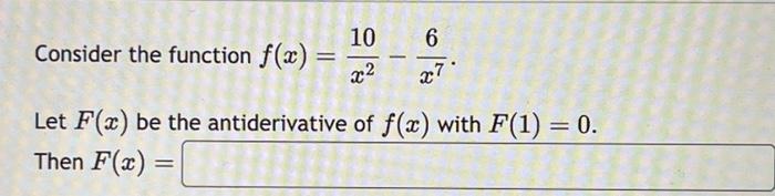 Solved 10 6 x² x7 Consider the function f(x) Let F(x) be the | Chegg.com