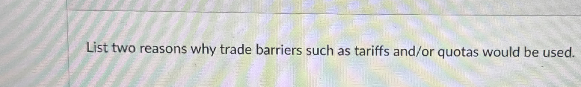 Solved List two reasons why trade barriers such as tariffs | Chegg.com