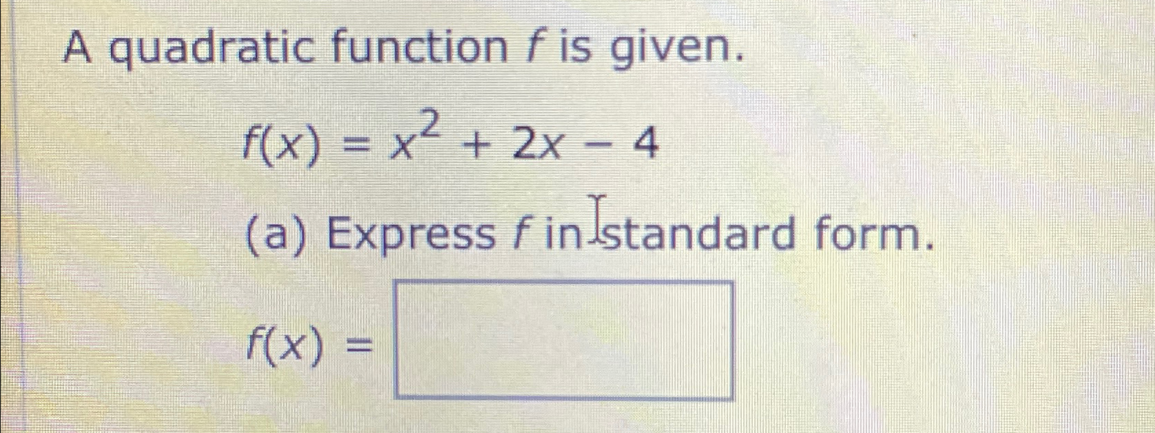 Solved A quadratic function f ﻿is given.f(x)=x2+2x-4(a) | Chegg.com