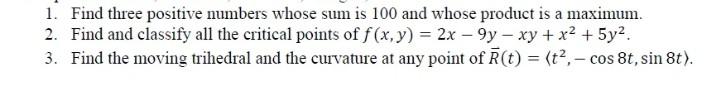 Solved 1. Find three positive numbers whose sum is 100 and | Chegg.com