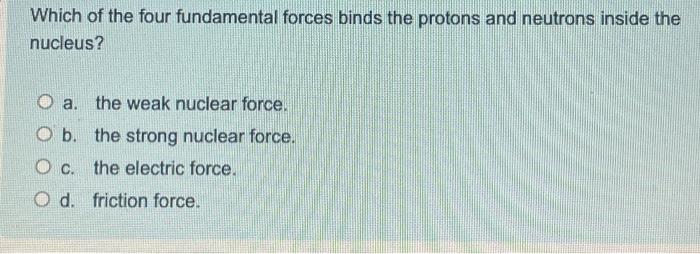 Solved Which of the four fundamental forces binds the | Chegg.com