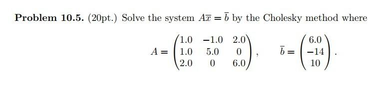 Solved Problem 10.5. (20pt.) Solve the system Axˉ=bˉ by the | Chegg.com