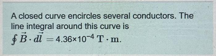 Solved A closed curve encircles several conductors. The line | Chegg.com