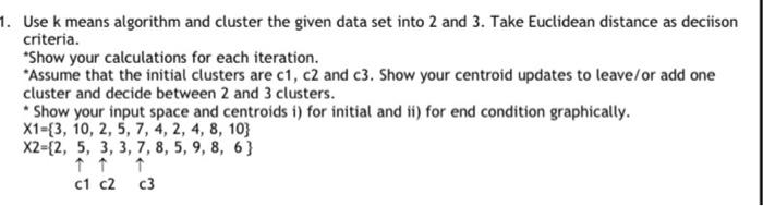 Solved 1. Use k means algorithm and cluster the given data | Chegg.com