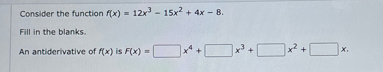 Solved Consider the function f(x)=12x3-15x2+4x-8Fill in the | Chegg.com