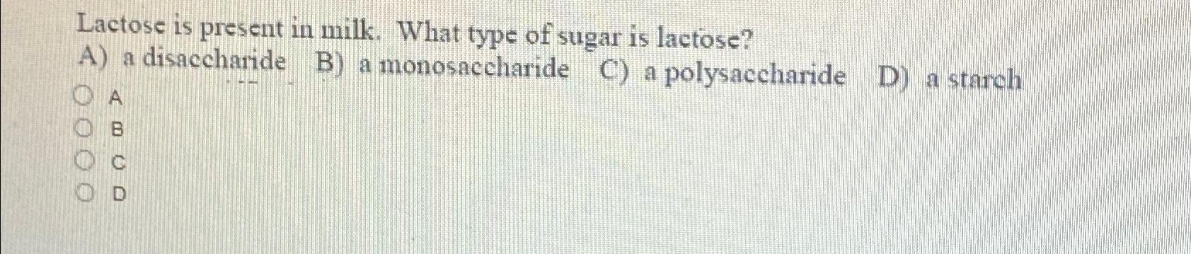 Solved Lactose is present in milk. What type of sugar is | Chegg.com