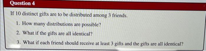 Solved If 10 distinct gifts are to be distributed among 3 | Chegg.com
