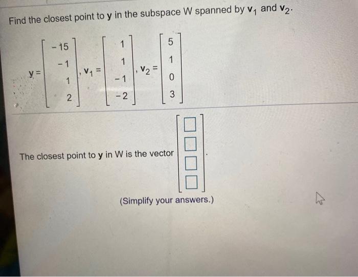 Solved Find the closest point to y in the subspace W spanned | Chegg.com