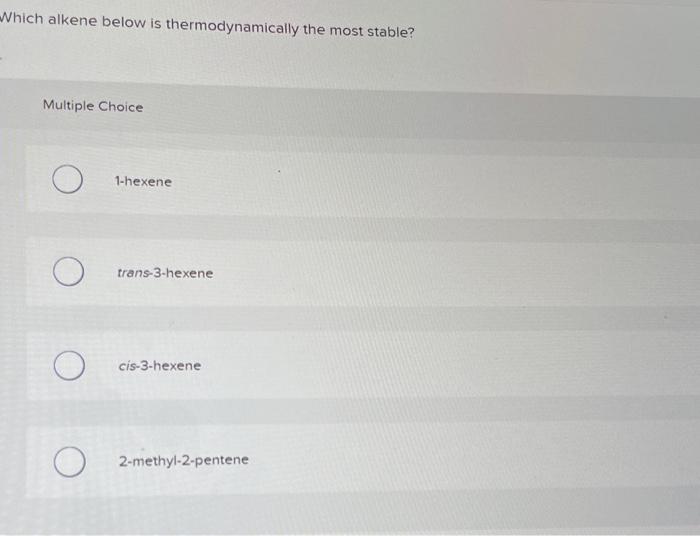 Solved Which alkene below is thermodynamically the most | Chegg.com