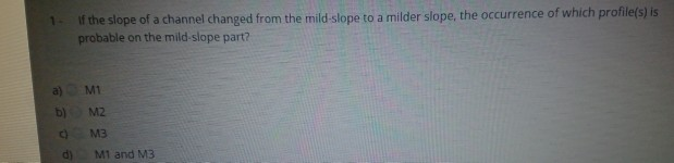 Solved 1 If the slope of a channel changed from the mild | Chegg.com