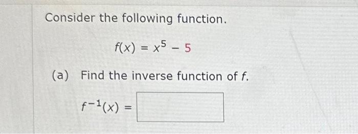 Solved Consider the following function. f(x)=x5−5 (a) Find | Chegg.com