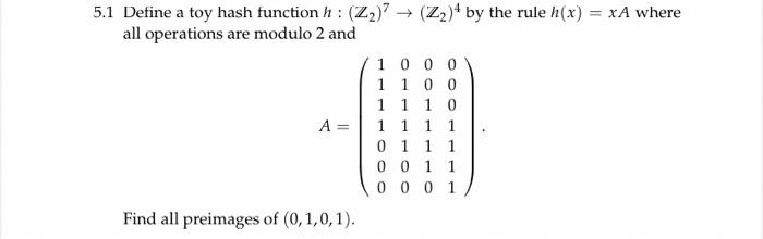 Solved 5.1 Define a toy hash function h:(Z2)7→(Z2)4 by the | Chegg.com