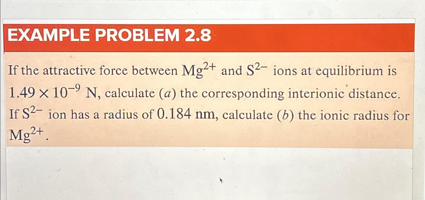 Solved EXAMPLE PROBLEM 2.8\\nIf the attractive force between | Chegg.com