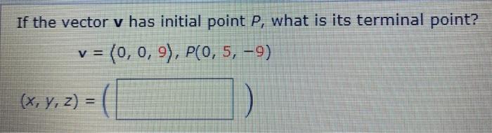 Solved If the vector v has initial point P, what is its | Chegg.com