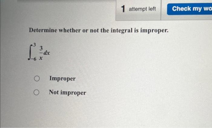 Solved Determine whether or not the integral is improper. 3 | Chegg.com
