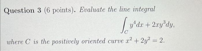 Solved Question 3 (6 points). Evaluate the line integral | Chegg.com