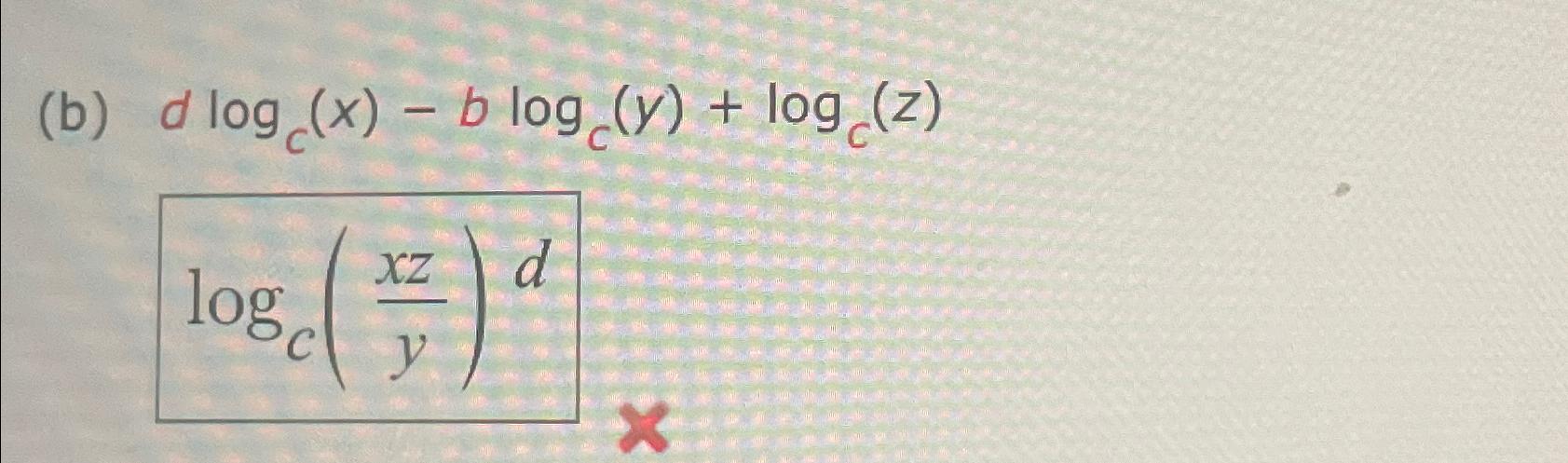 Solved (b) dlogc(x)-blogc(y)+logc(z) | Chegg.com