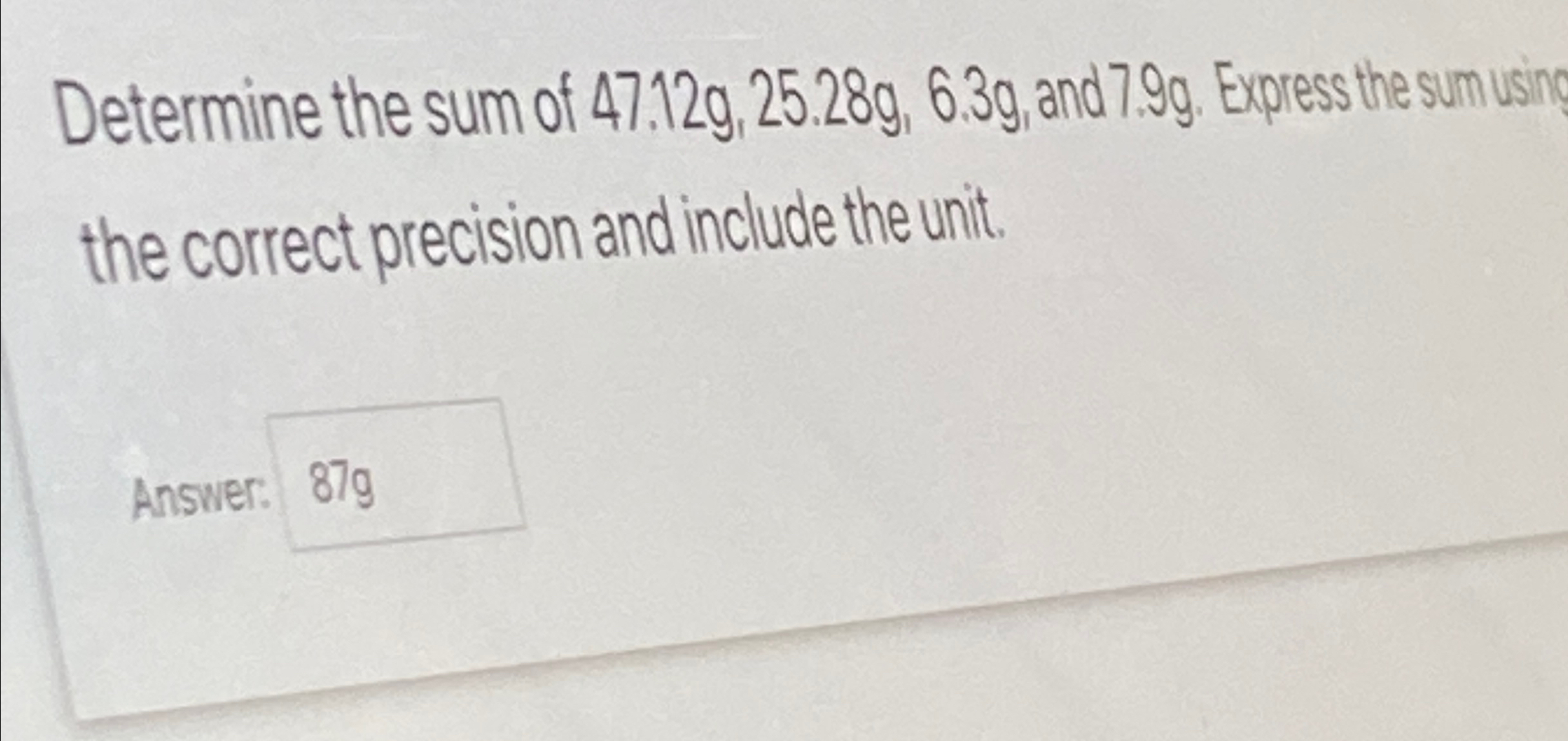 Solved Determine the sum of 47.12g,25.28g,6.3g, ﻿and 7.9g. | Chegg.com
