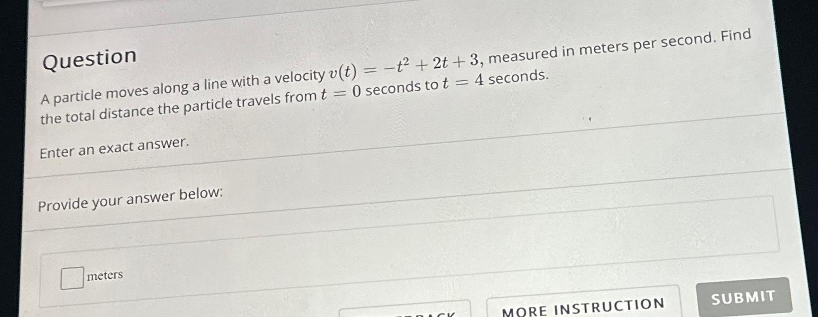 Solved QuestionA particle moves along a line with a velocity | Chegg.com