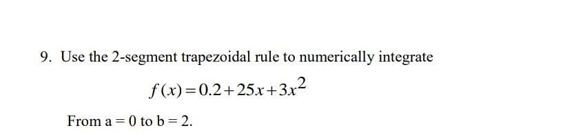 Solved 9. Use the 2-segment trapezoidal rule to numerically | Chegg.com