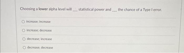 Solved Choosing a lower alpha level will statistical power | Chegg.com