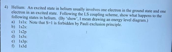 Solved 4) Helium: An excited state in helium usually | Chegg.com