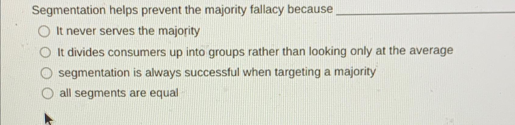 Solved Segmentation helps prevent the majority fallacy | Chegg.com