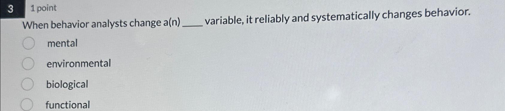 Solved When behavior analysts change a(n), ﻿variable, it | Chegg.com