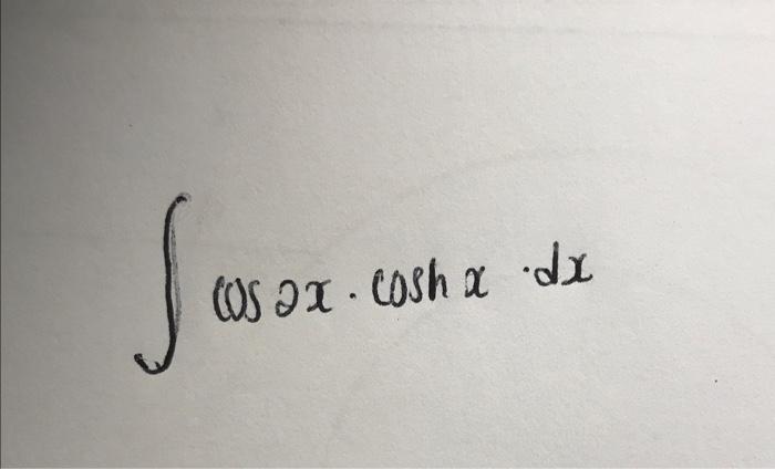 Solved ∫cos2x⋅coshx⋅dx | Chegg.com