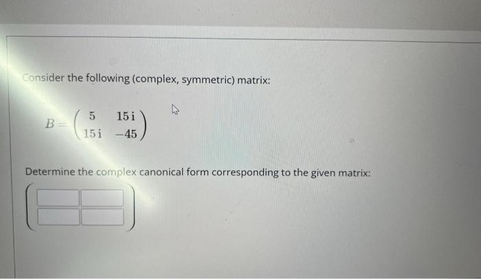 Solved Consider the following (complex, symmetric) matrix: | Chegg.com