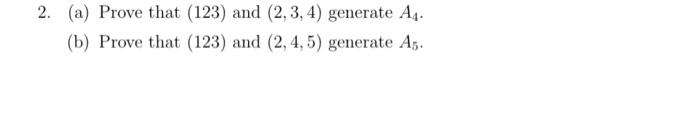 Solved 2. (a) Prove that (123) and (2,3,4) generate A4. (b) | Chegg.com