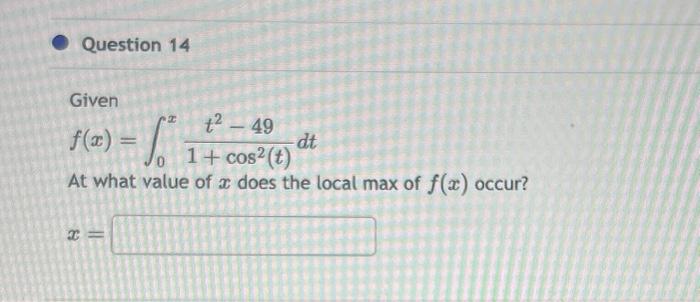 Solved Given f(x)=∫0x1+cos2(t)t2−49dt At what value of x | Chegg.com