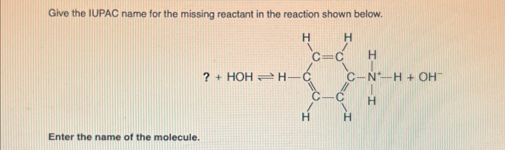 Solved Give the IUPAC name for the missing reactant in the | Chegg.com