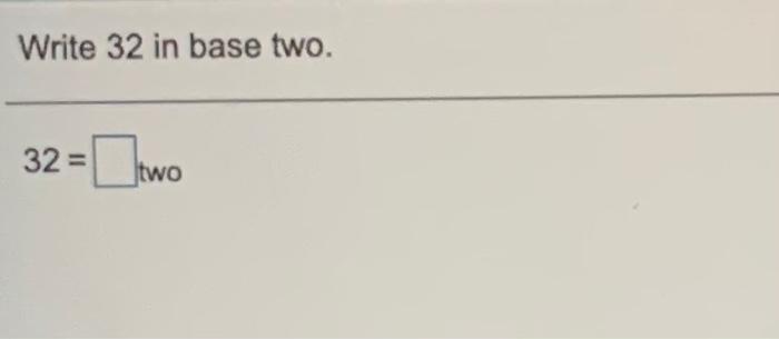 Solved Write 32 in base two. 32= two | Chegg.com