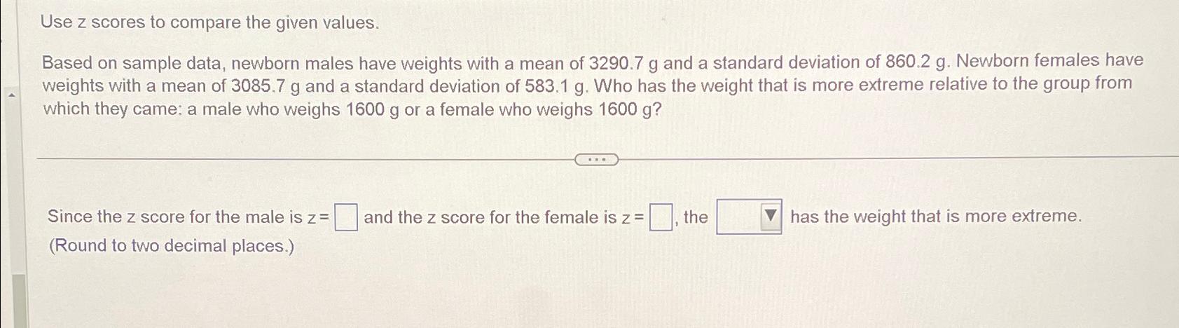 Solved Use z scores to compare the given values.Based on | Chegg.com
